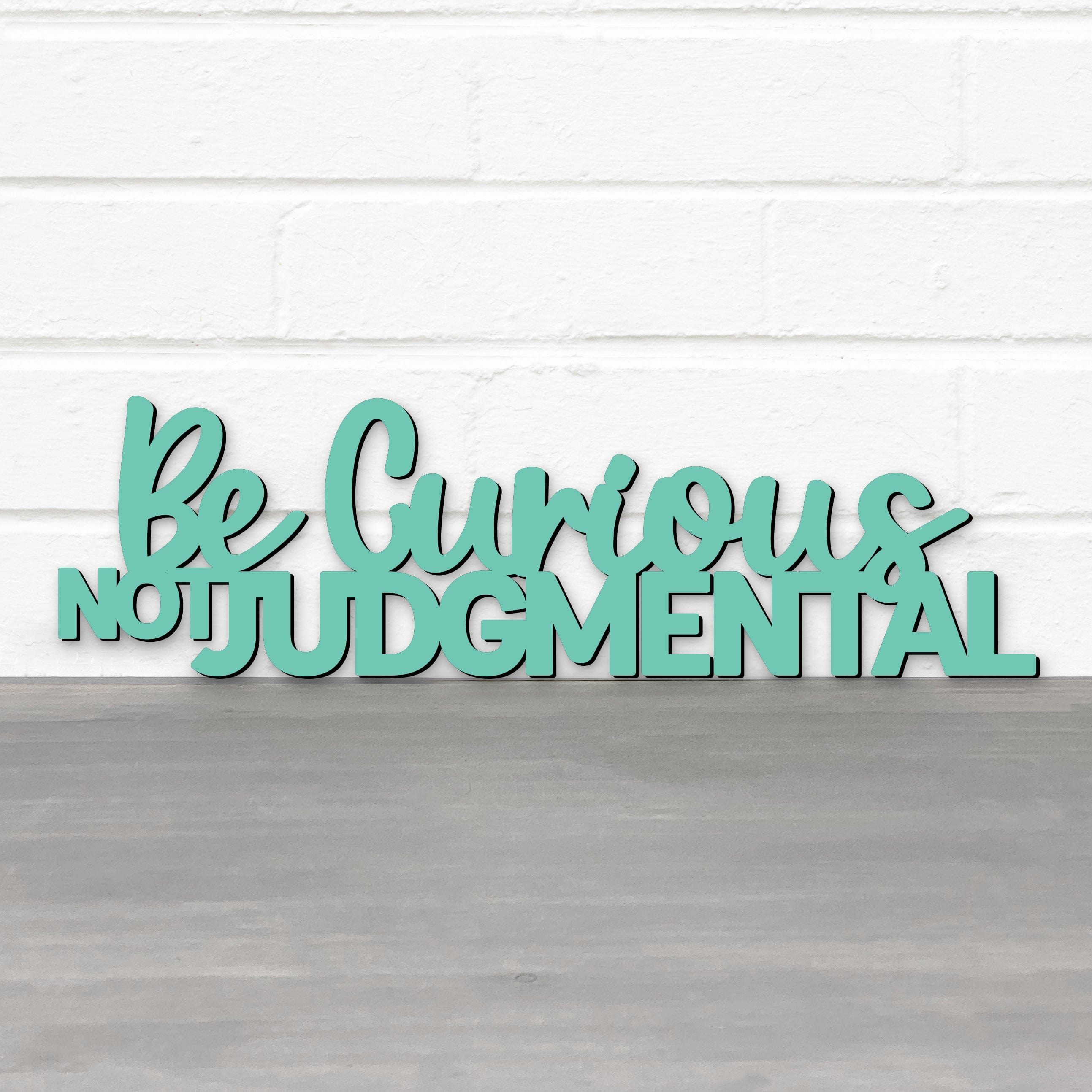 Be Curious, Not Judgmental-Ted Lasso Quote Sign – Sticks and Steel